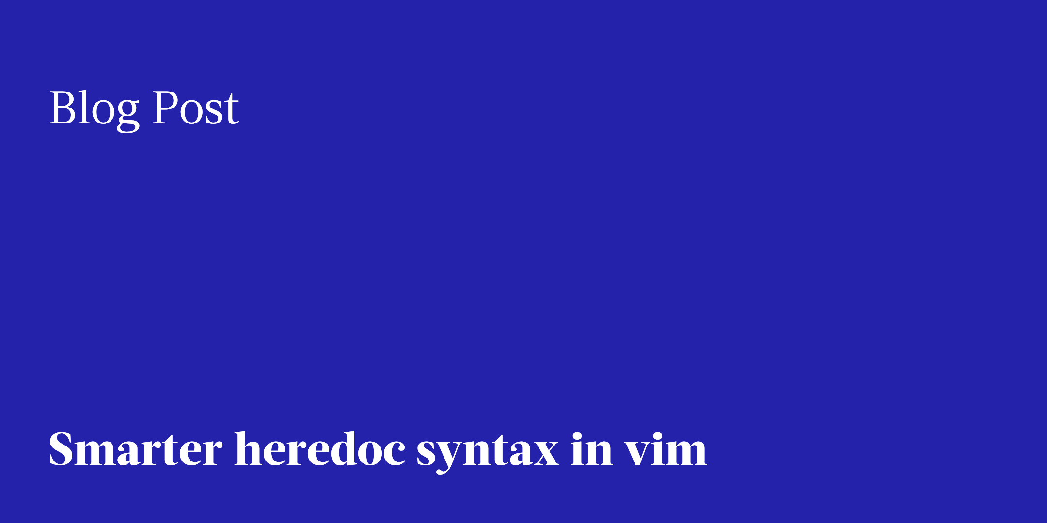 Subvisual | Smarter heredoc syntax in vim