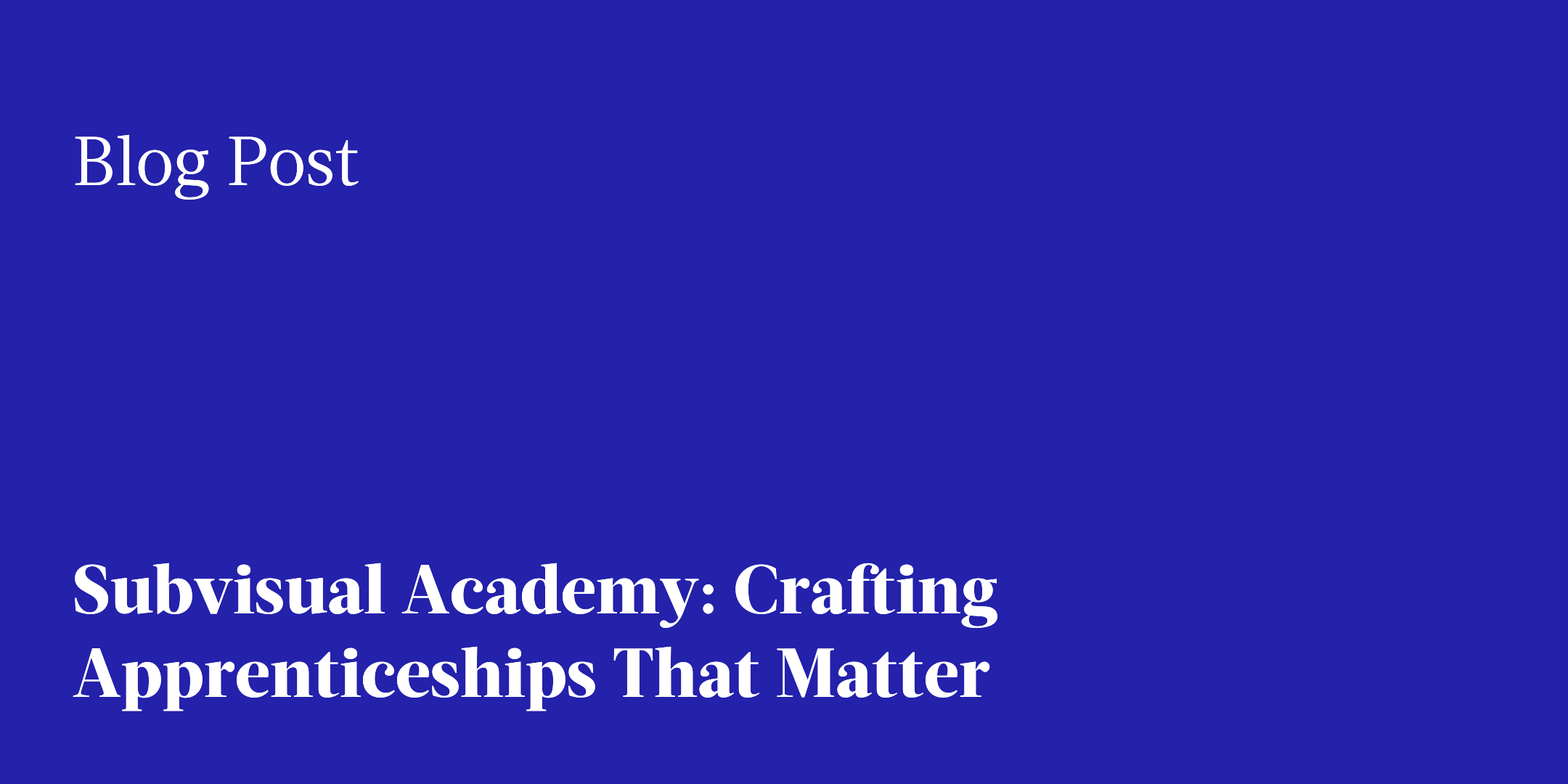 Subvisual | Subvisual Academy: Crafting Apprenticeships That Matter