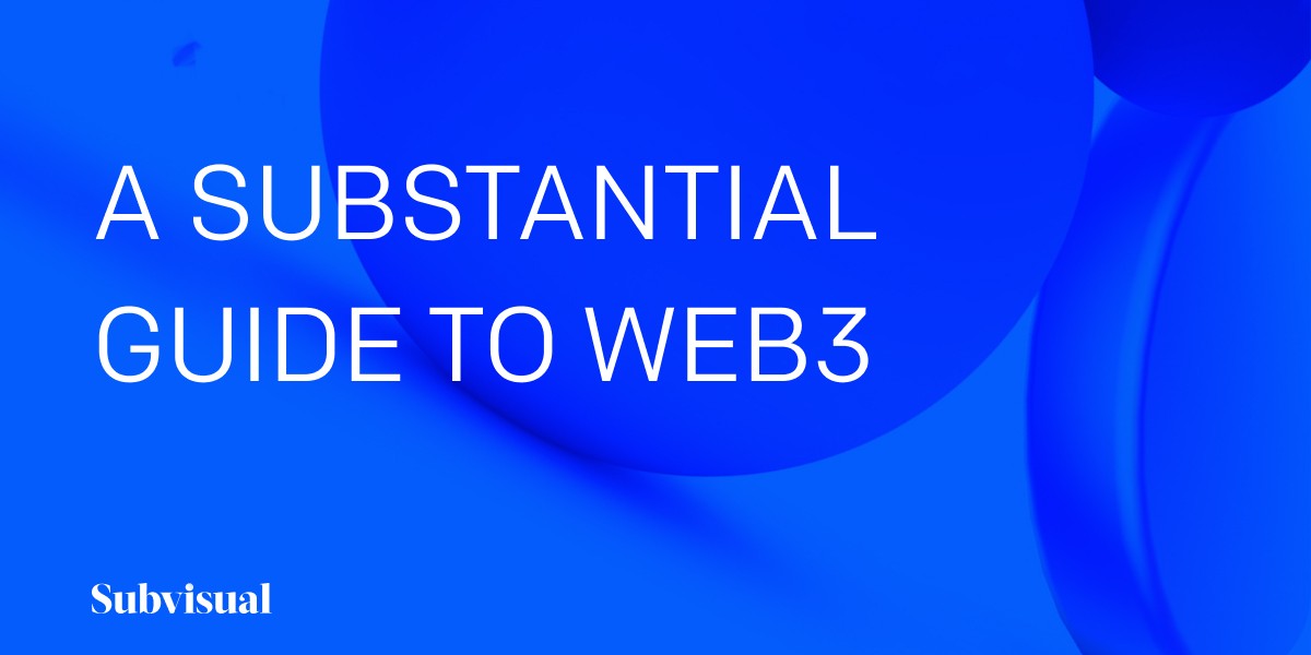 Subvisual | A Substantial Guide to Web3