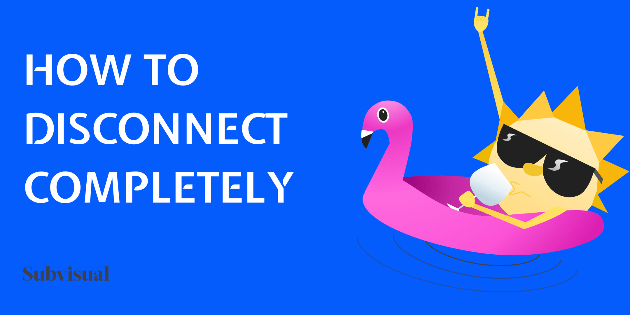 Subvisual SubMonthly 5 How To Disconnect Completely subvisual-submonthly-5-how-to-disconnect-completely