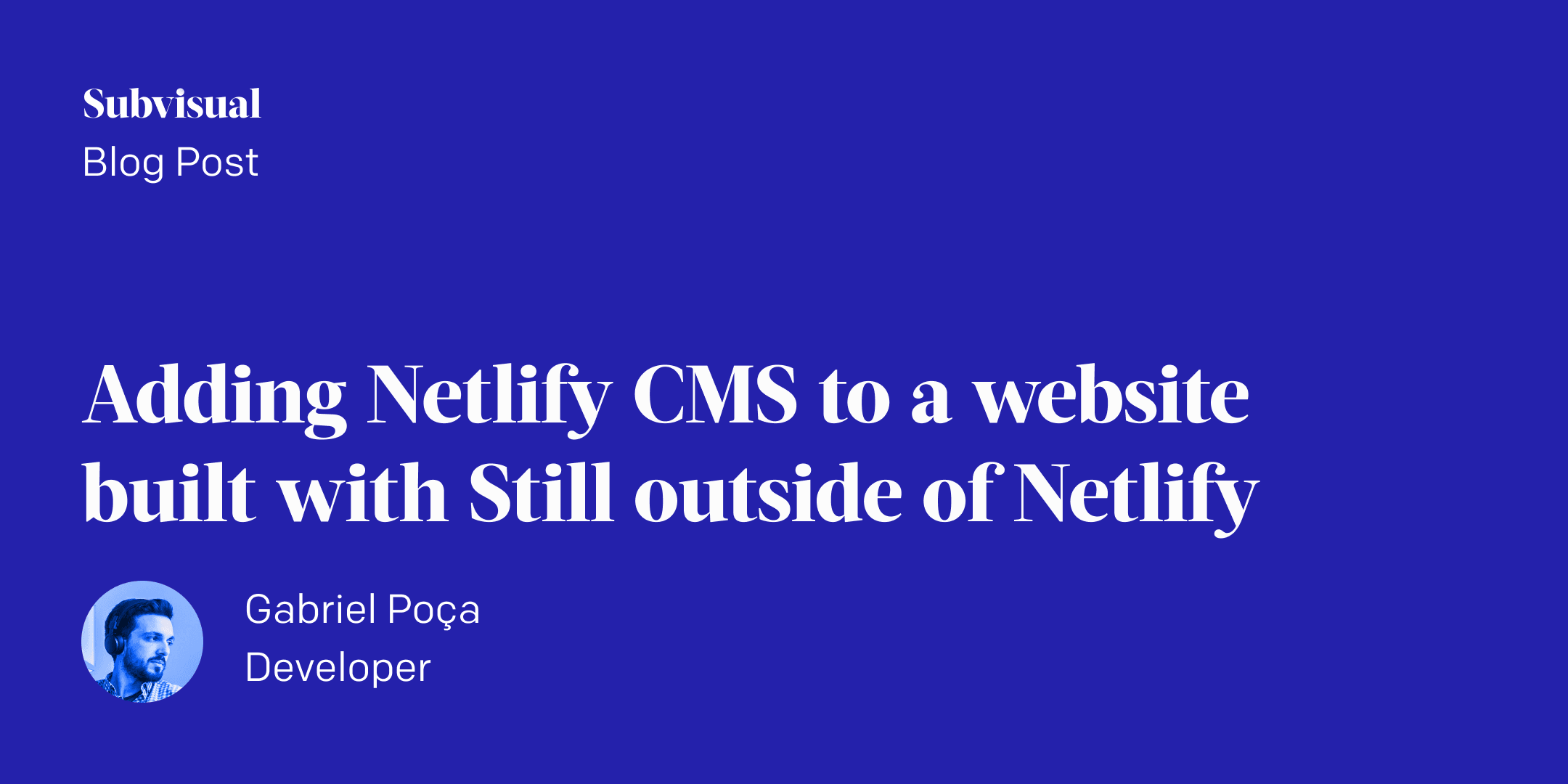 Subvisual | Adding Netlify CMS to a website built with Still outside of ...